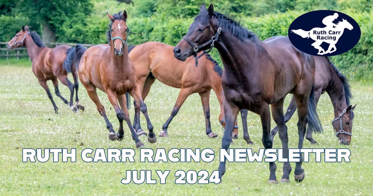 July Newsletter - 30th June 2024 - Ruth Carr Racing